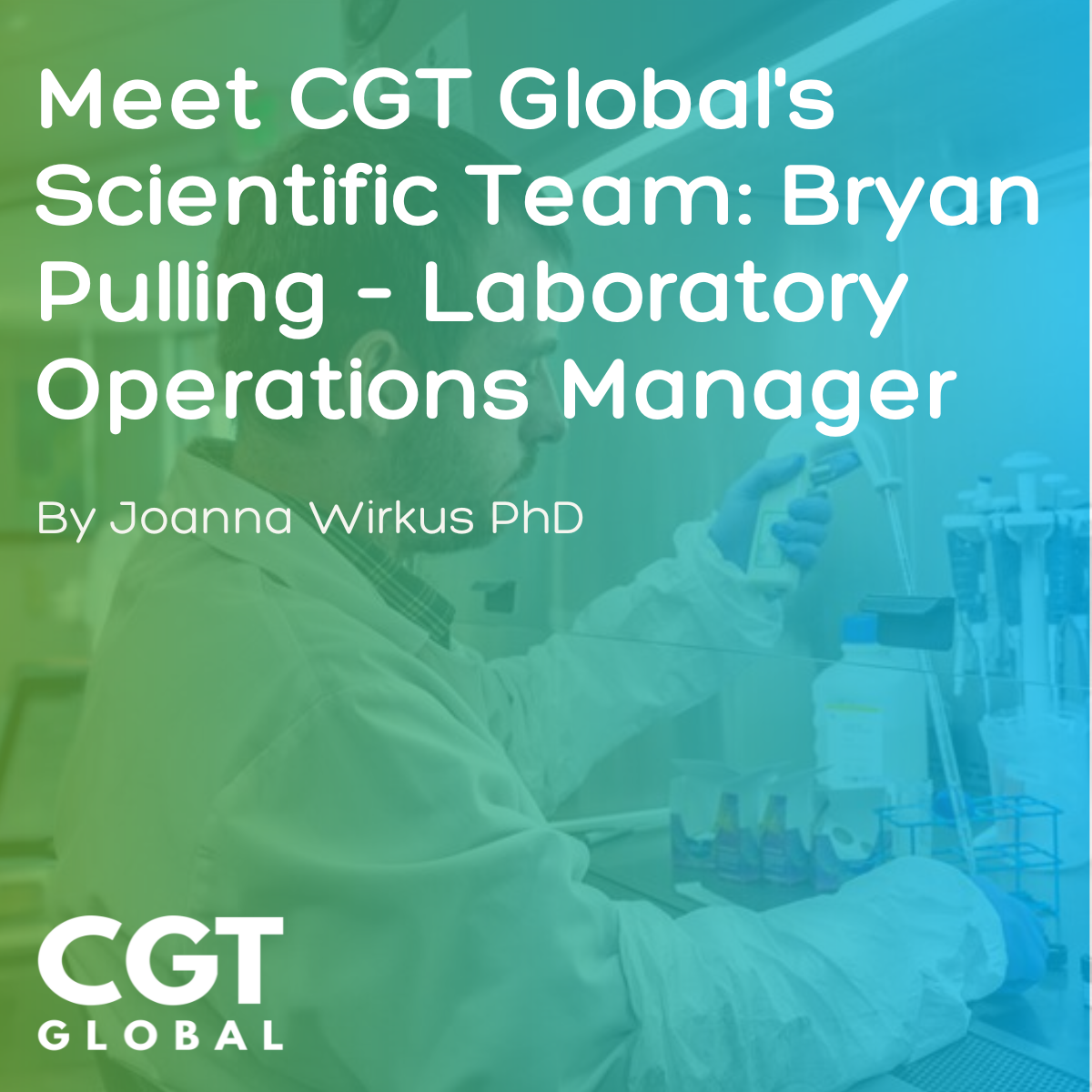 Meet CGT Global's Scientific Team: Bryan Pulling – Laboratory Operations Manager - CGT Global